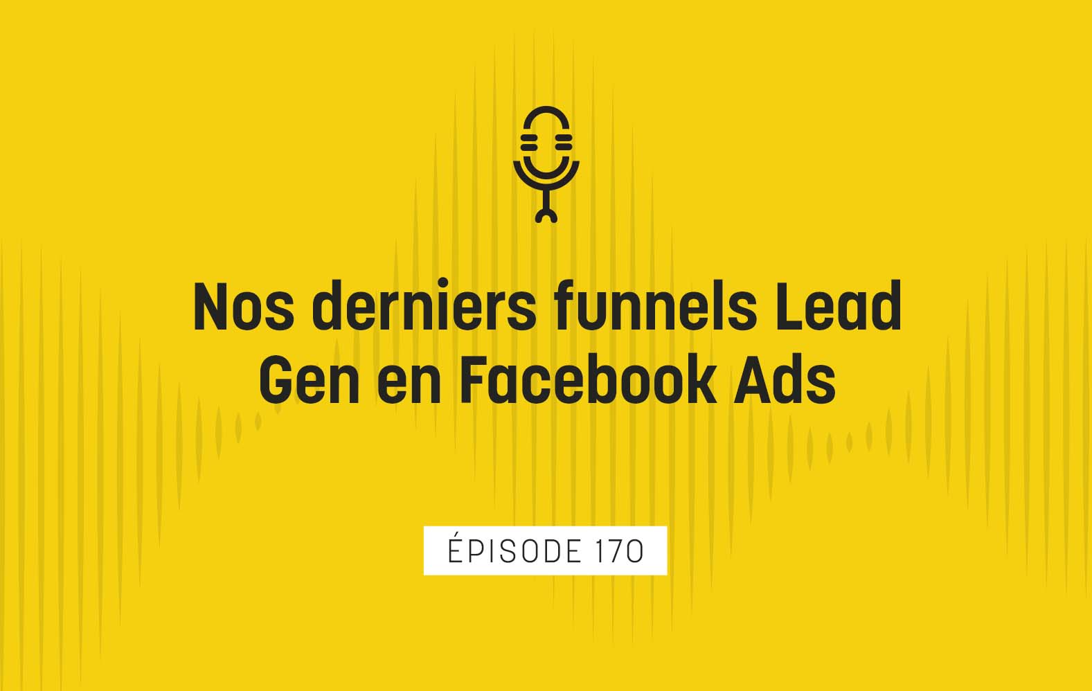 Nos derniers funnels Lead Gen en Facebook Ads